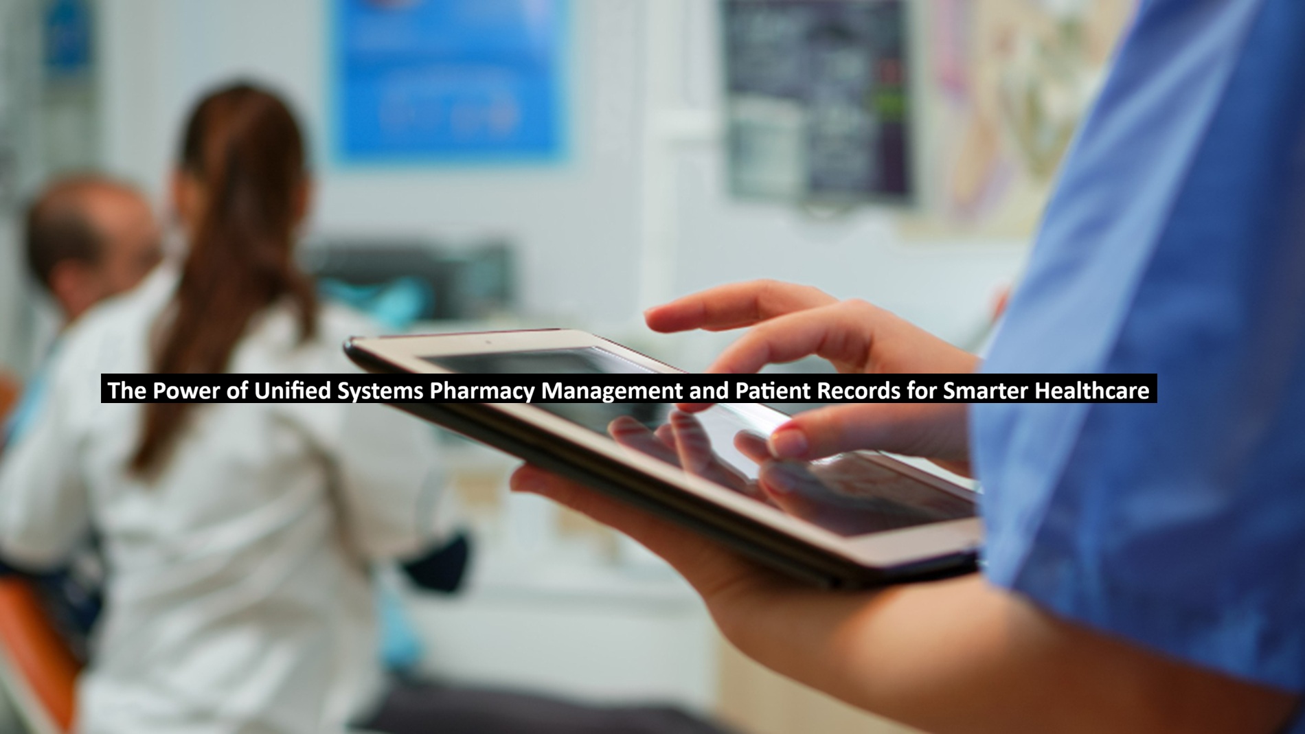 The Power of Unified Systems: Pharmacy Management and Patient Records ...